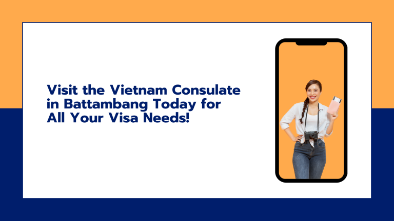 Visit the Vietnam Consulate in Battambang Today for All Your Visa Needs ...